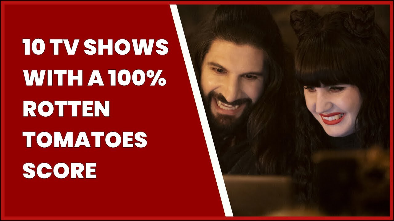 10 TV SHOWS WITH A 100% ROTTEN TOMATOES SCORE - YouTube