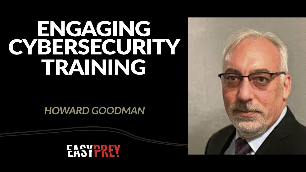Cybersecurity Training from Boring to Engaging With Howard Goodman ...