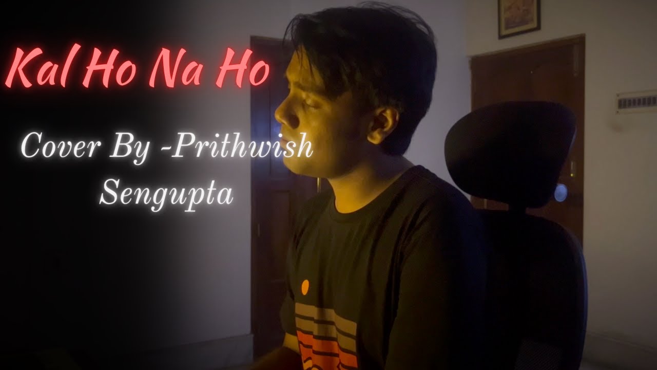 Kal Ho Na Ho|Cover|Prithwish Sengupta|Sonu Nigam - YouTube