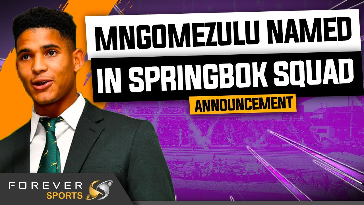 MNGOMEZULU NAMED IN SPRINGBOK SQUAD! | Bok Squad Announcement | Forever ...