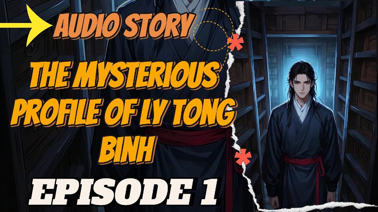 [AUDIO STORY] The Mysterious Profile of Ly Tong Binh - Episode 1 ...