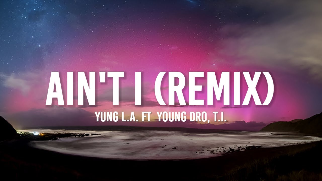 Yung L.A. - Ain't I (Remix)(Lyrics) ft. Young Dro, T.I. | "Pockets ...