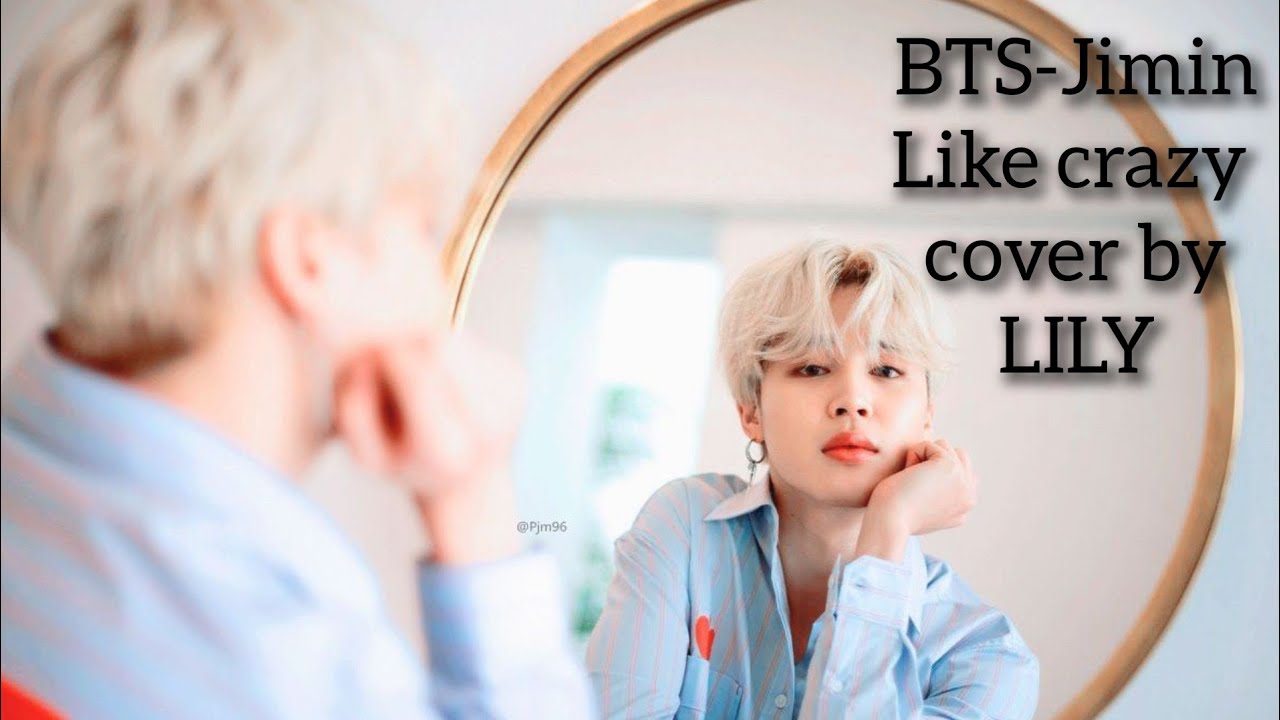 BTS Jimin Like crazy cover by LiLy||♡ #BTS#jimin#likecrazy# ...