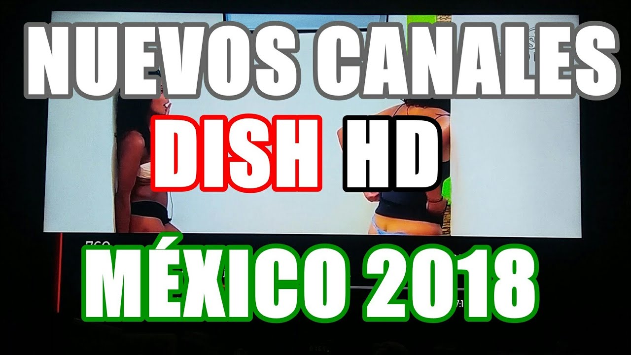 ESTOS SON LOS NUEVOS CANALES DISH HD MÉXICO 2018 - YouTube