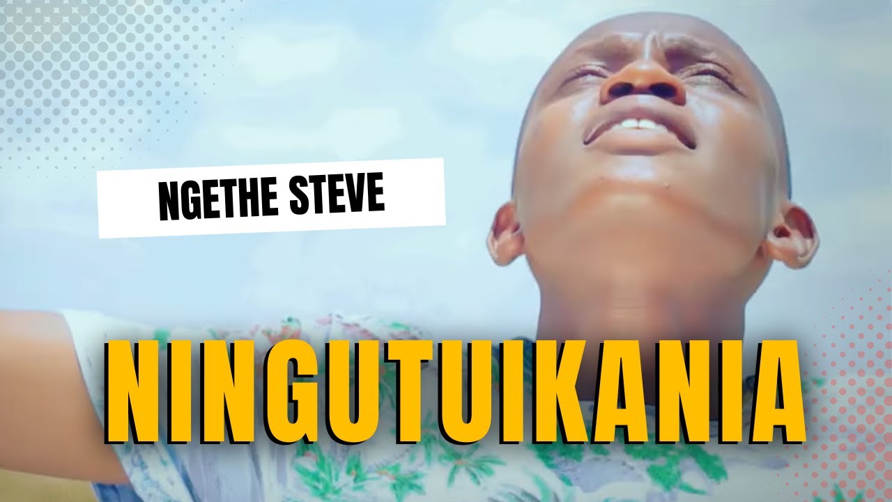 NINGUTUIKANIA (OFFICIAL VIDEO) | NGETHE STEVE | SKIZA CODE 7639602 ...