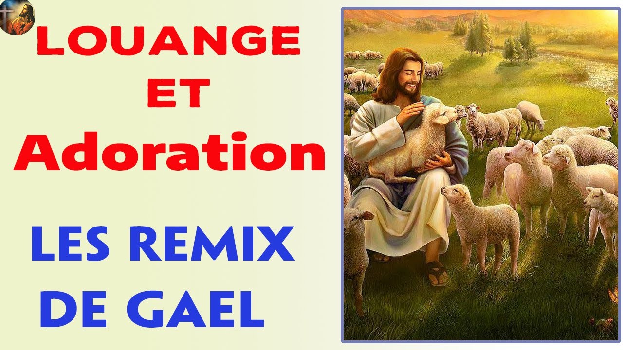 Louange et Adoration Musique Chrétienne Les Remix De GAEL 2023 - YouTube