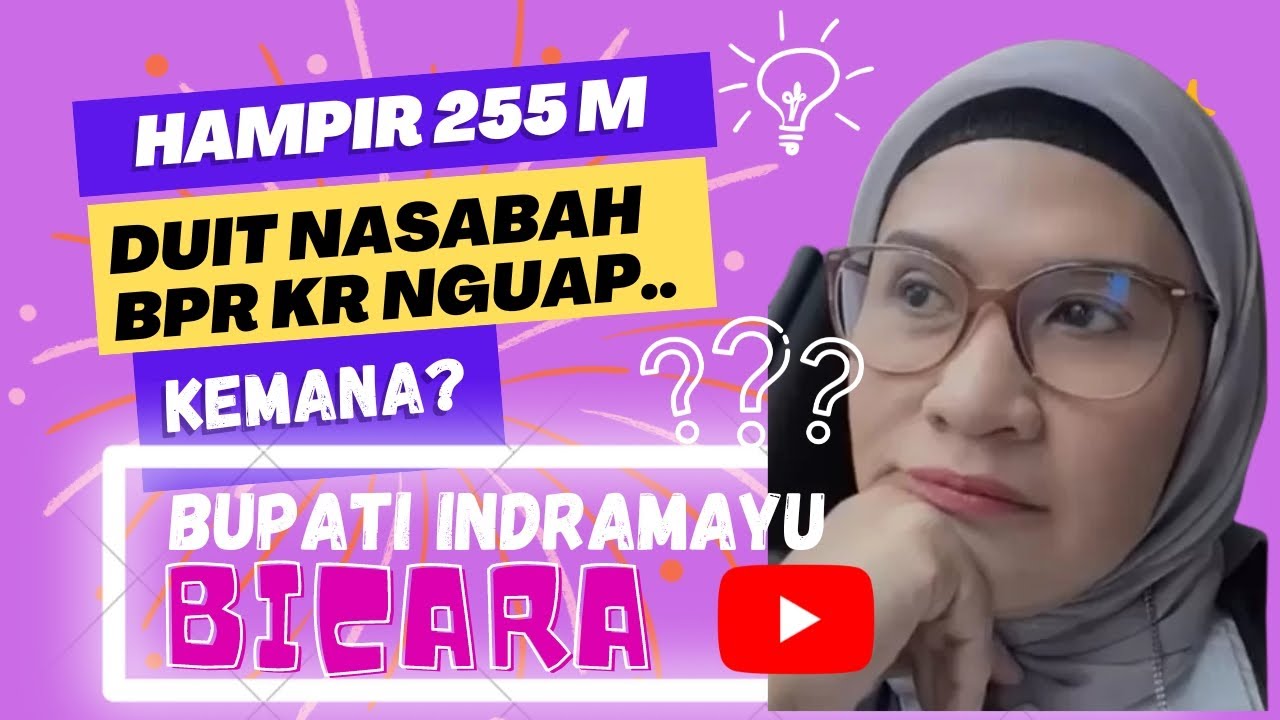 HAMPIR 255 M DUIT NASABAH BPR KR NGUAP, KEMANA⁉️ | BUPATI INDRAMAYU BICARA‼️ - YouTube