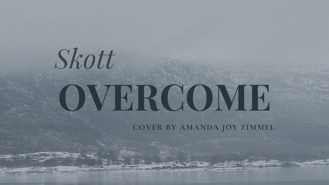 Overcome | Skott (Cover by Amanda Joy Zimmel) - YouTube