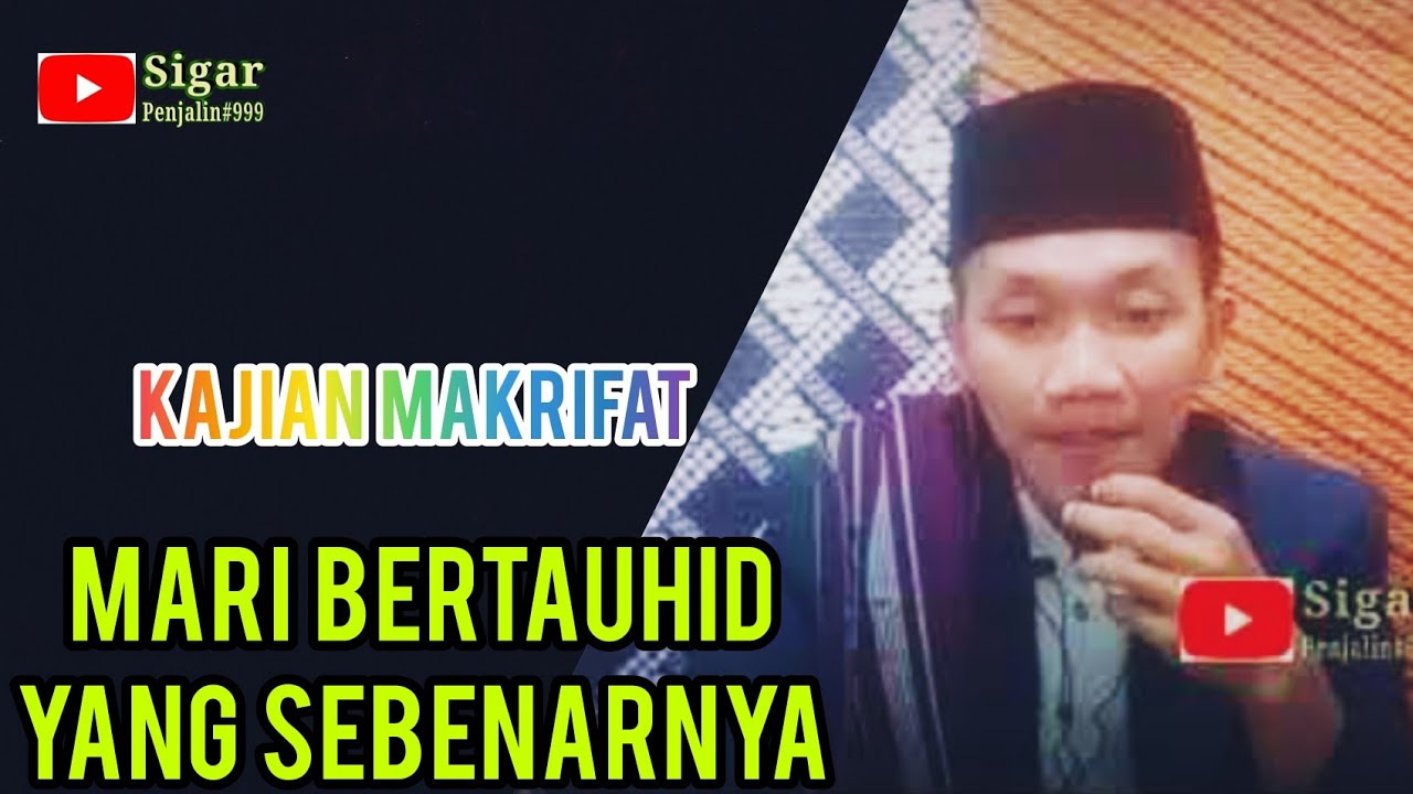 BERTAUHID YANG SEBENARNYA KAJIAN MAKRIFAT. - YouTube