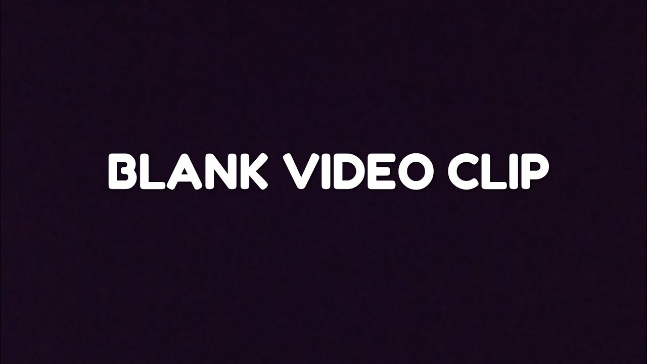 Blank video clip - YouTube