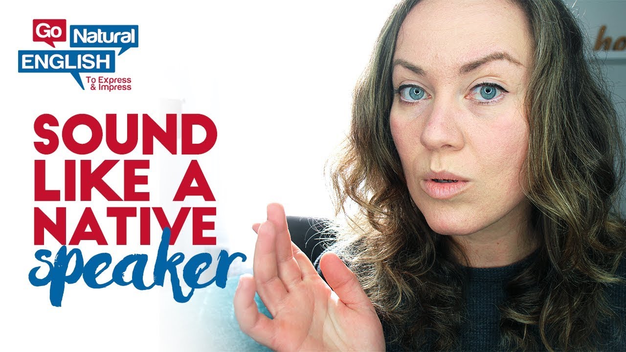 Sound Like A Native English Speaker Without Words Go Natural English