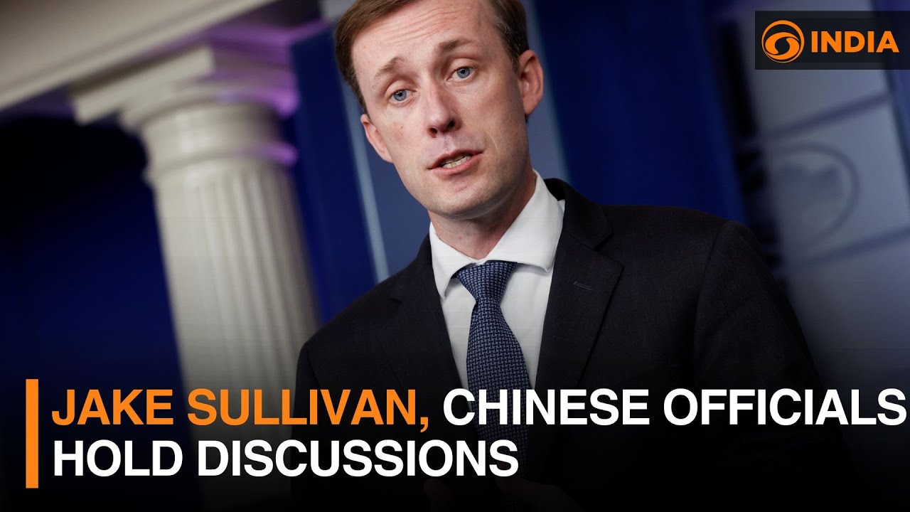 Jake Sullivan, Chinese officials hold discussions | DD India - YouTube