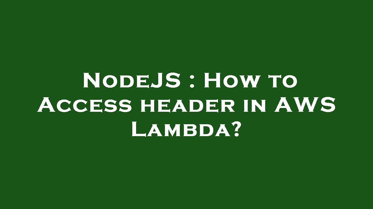 NodeJS How To Access Header In AWS Lambda YouTube nodejs-how-to-access-header-in-aws-lambda-youtube