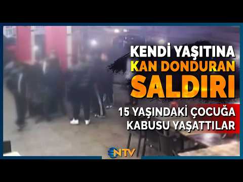 Restoranda Oturuyorken 9 Kişilik Gruptan 15 Yaşındaki Çocuğa Kan Donduran Saldırı | NTV