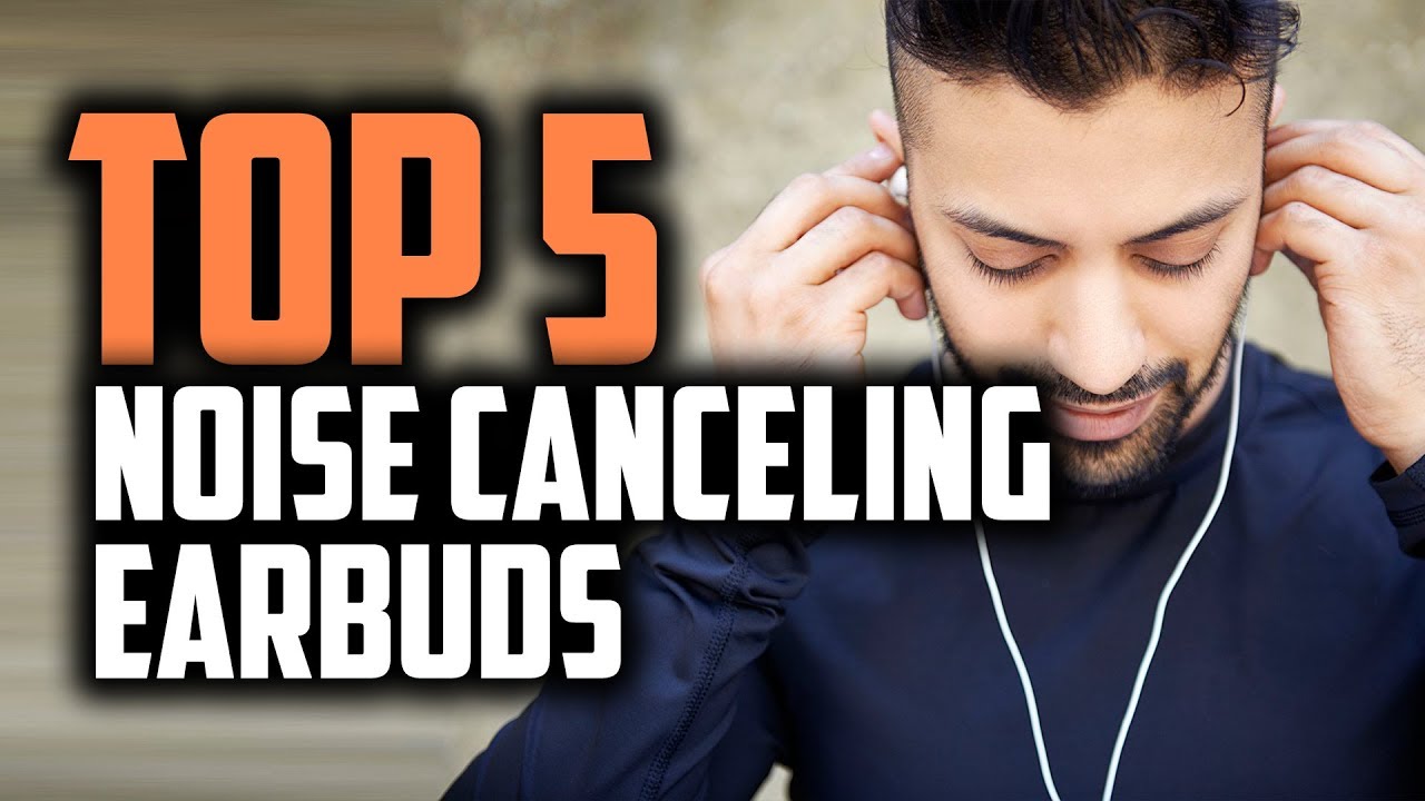 Best Noise-Cancelling Earbuds in 2019 [Listen To Music Without ...