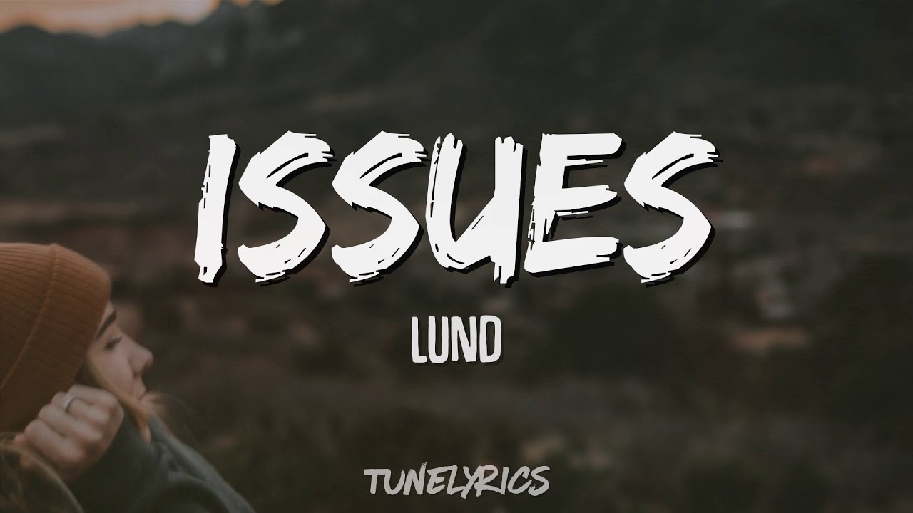Lund - Issues (Lyrics) - YouTube