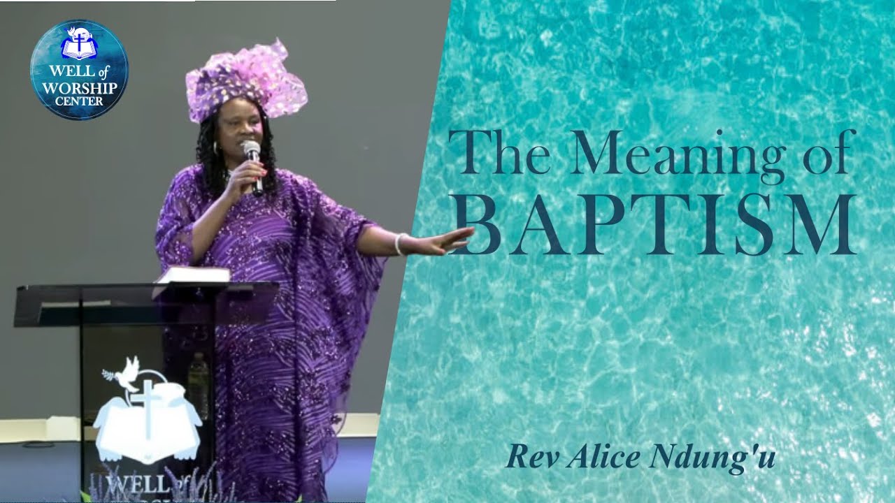 The Meaning of Baptism | Rev Alice Ndung'u | 7/07/2024 - YouTube