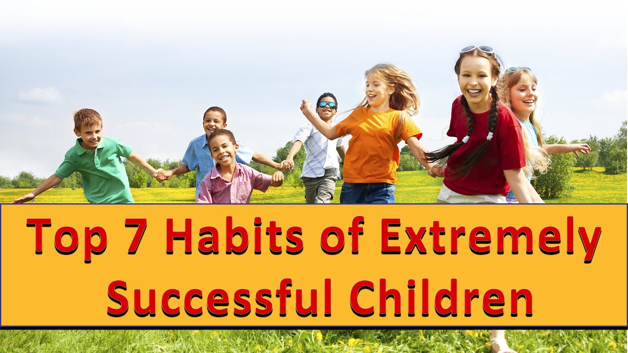 Top 7 Habits of Extremely Successful Children | # ...