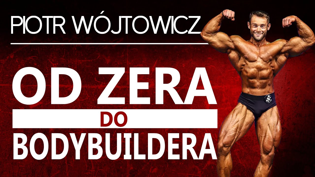 Piotr Wójtowicz | Od ZERA do BODYBUILDERA ODC.34 - YouTube