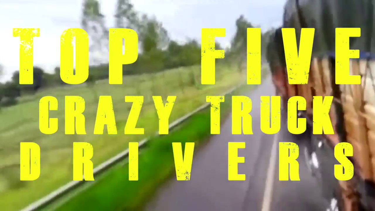 top 5 crazy truck drivers - YouTube