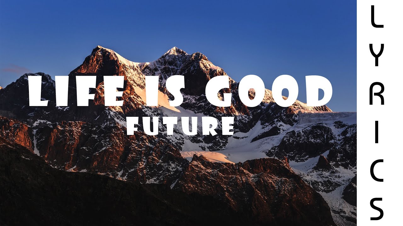Life is good - Future (lyrics) - YouTube