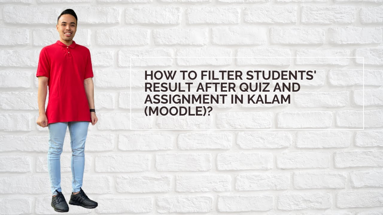 How to filter students' result after quiz and assignment in KALAM ...