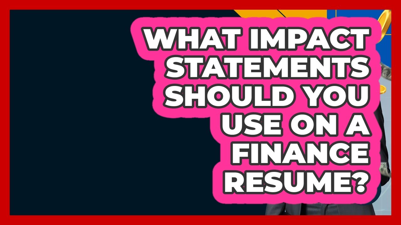 What Impact Statements Should You Use On A Finance Resume? - Finance ...