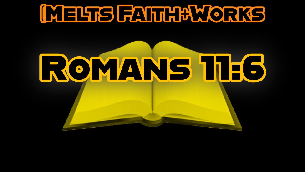 Romans 11:6 MELTS Faith + Works - YouTube