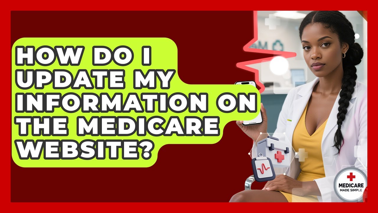 How Do I Update My Information on the Medicare Website? | Medicare Made ...