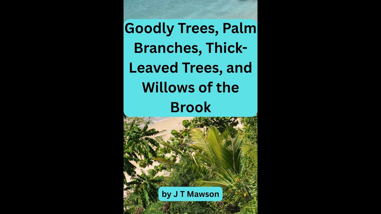 Goodly Trees, Palm Branches, Thick Leaved Trees, and Willows of the ...