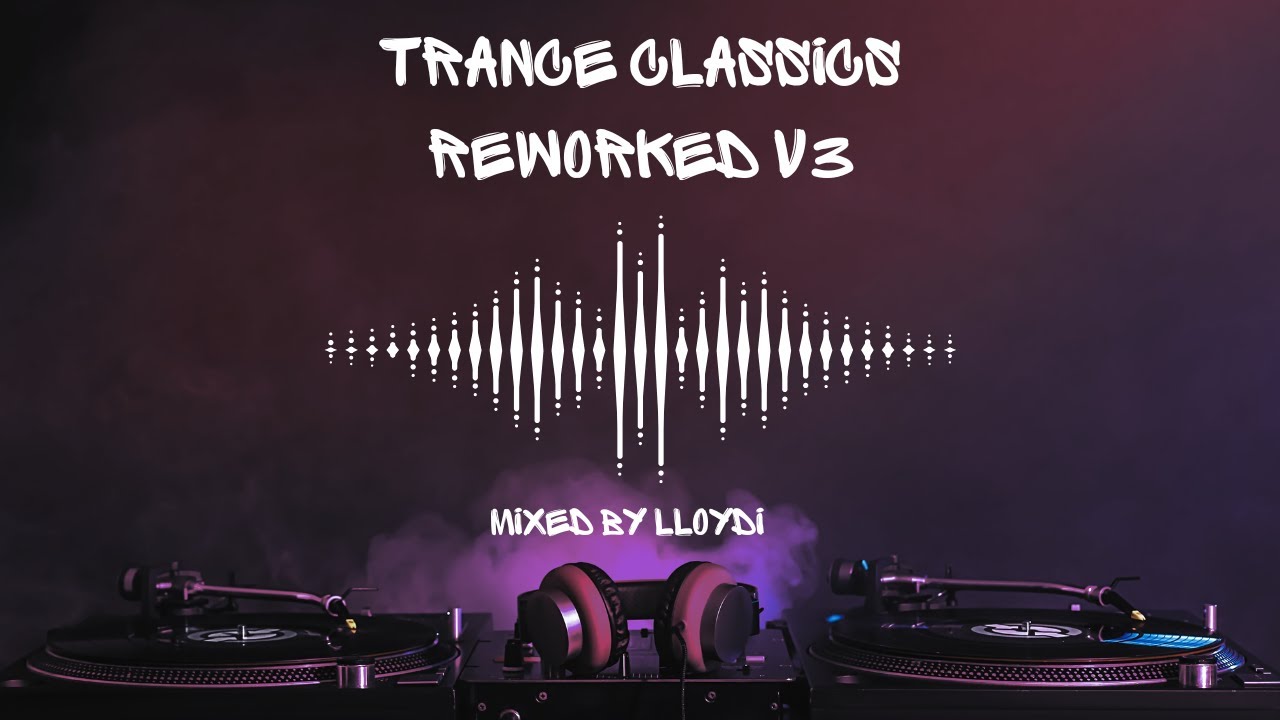 Trance Classics Remixed & Reworked V3 - Mixed By Lloydi - YouTube