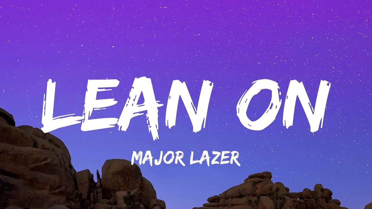 Major Lazer - Lean On (Lyrics) - YouTube