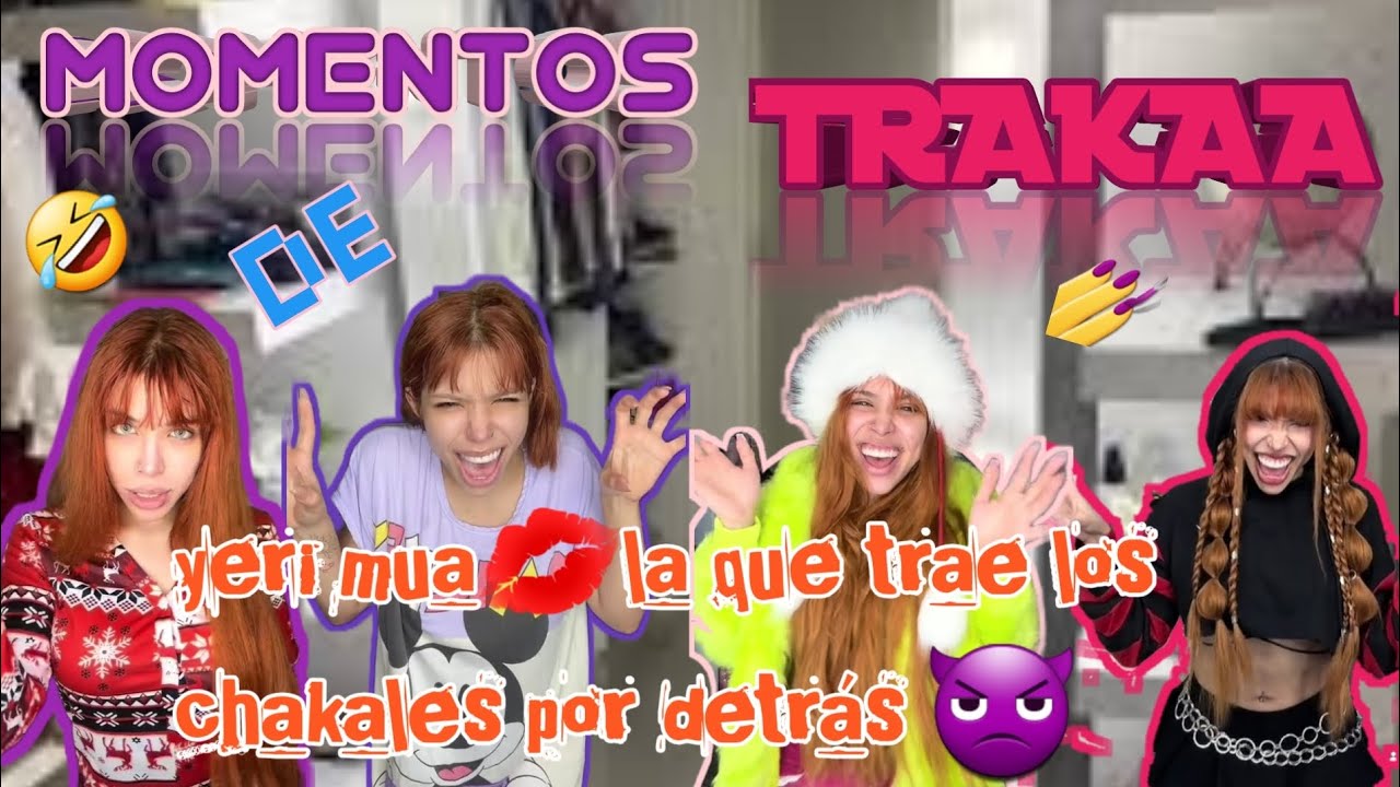 momentos de trakaa💅🤑de yeri muaa💋la que trae los chakales😍por detras🙈🤠 ...