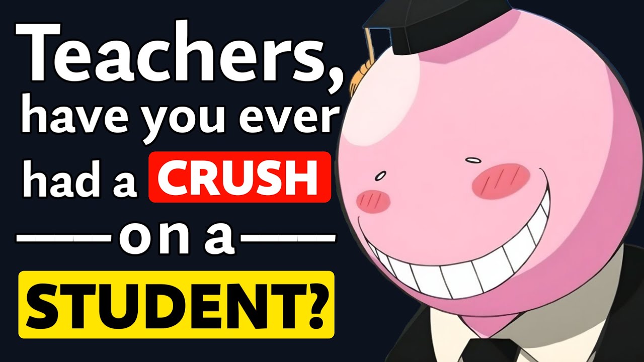 Teachers, have you ever had a CRUSH on a STUDENT? if so how did you ...