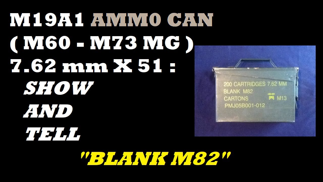 SHOW AND TELL 09: M19A1 ammo can. 7.62mm X 51 | Blank M82 | Cartons ...