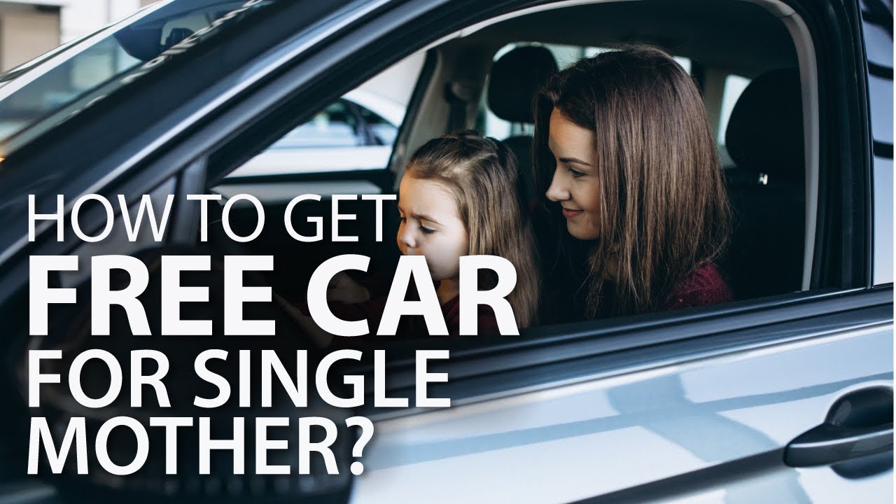 How To Get A Free Car For Single Mother - YouTube