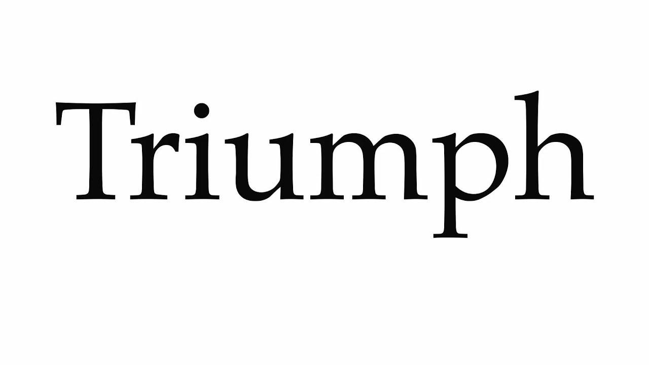 How to Pronounce Triumph - YouTube