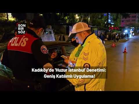 Kadıköy’de 'Huzur İstanbul' Denetimi: Geniş Katılımlı Uygulama!