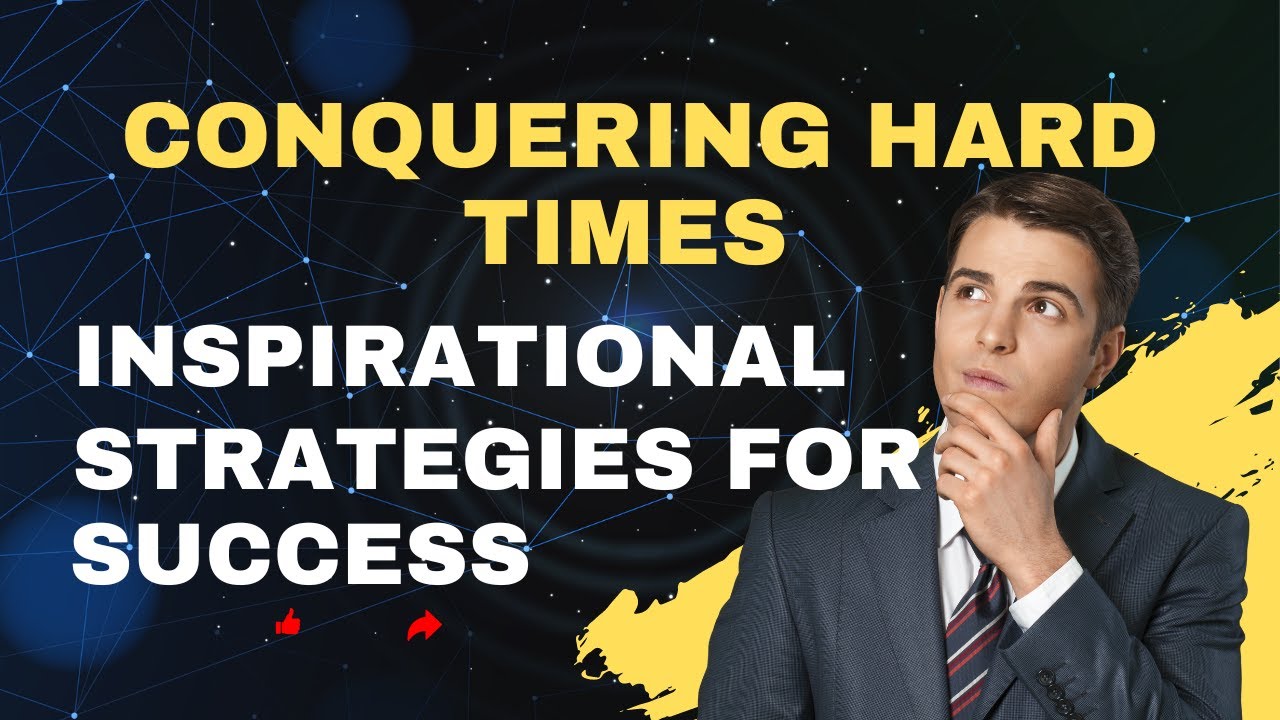 CONQUERING HARD TIMES | inspirational Strategies For Success - YouTube