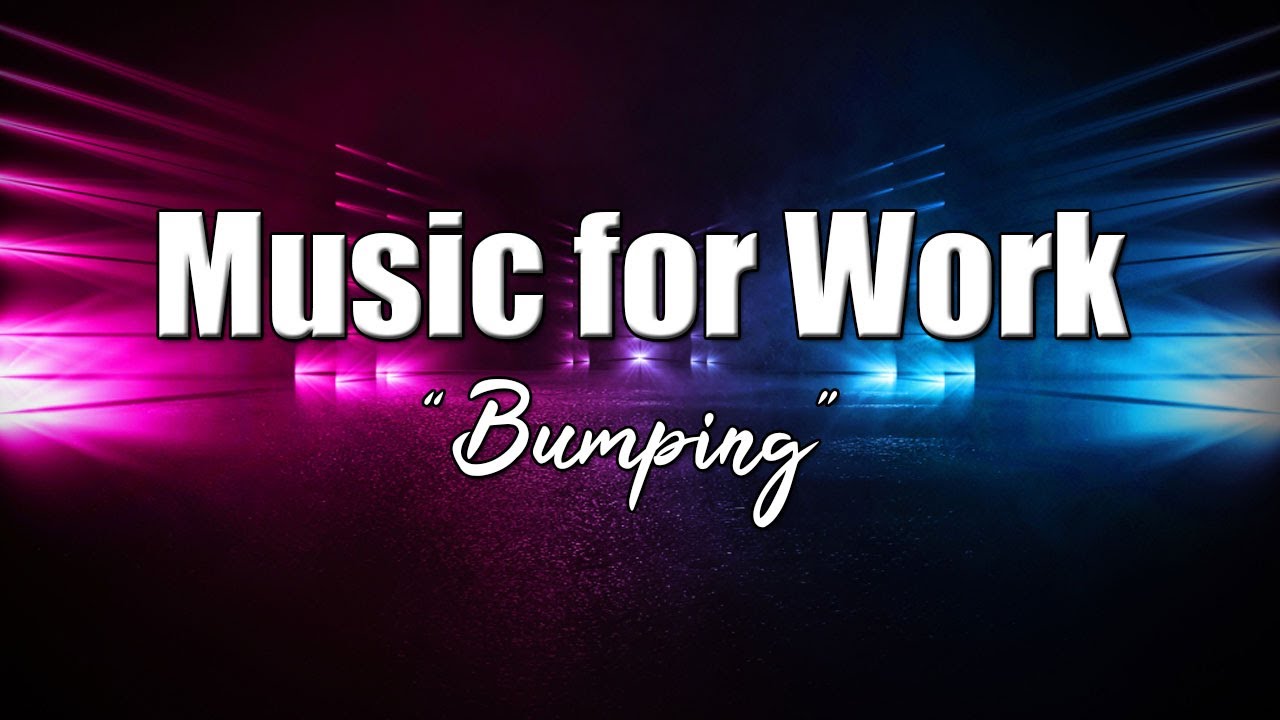 Music for Work ~ Bumping - YouTube