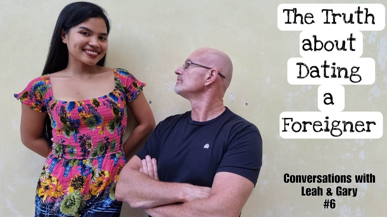 THE TRUTH ABOUT DATING A FOREIGNER || Relationship in the Philippines ...