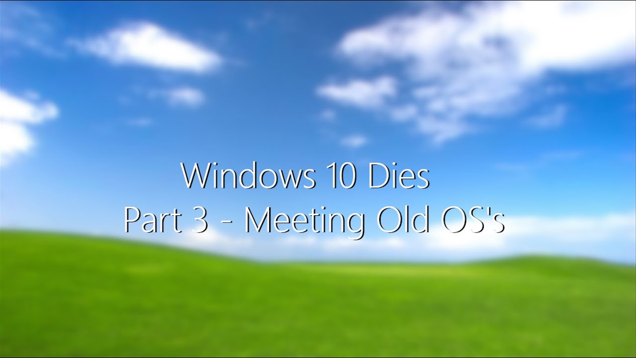 Windows 10 Dies Part 3 - Meeting Old OS's - YouTube