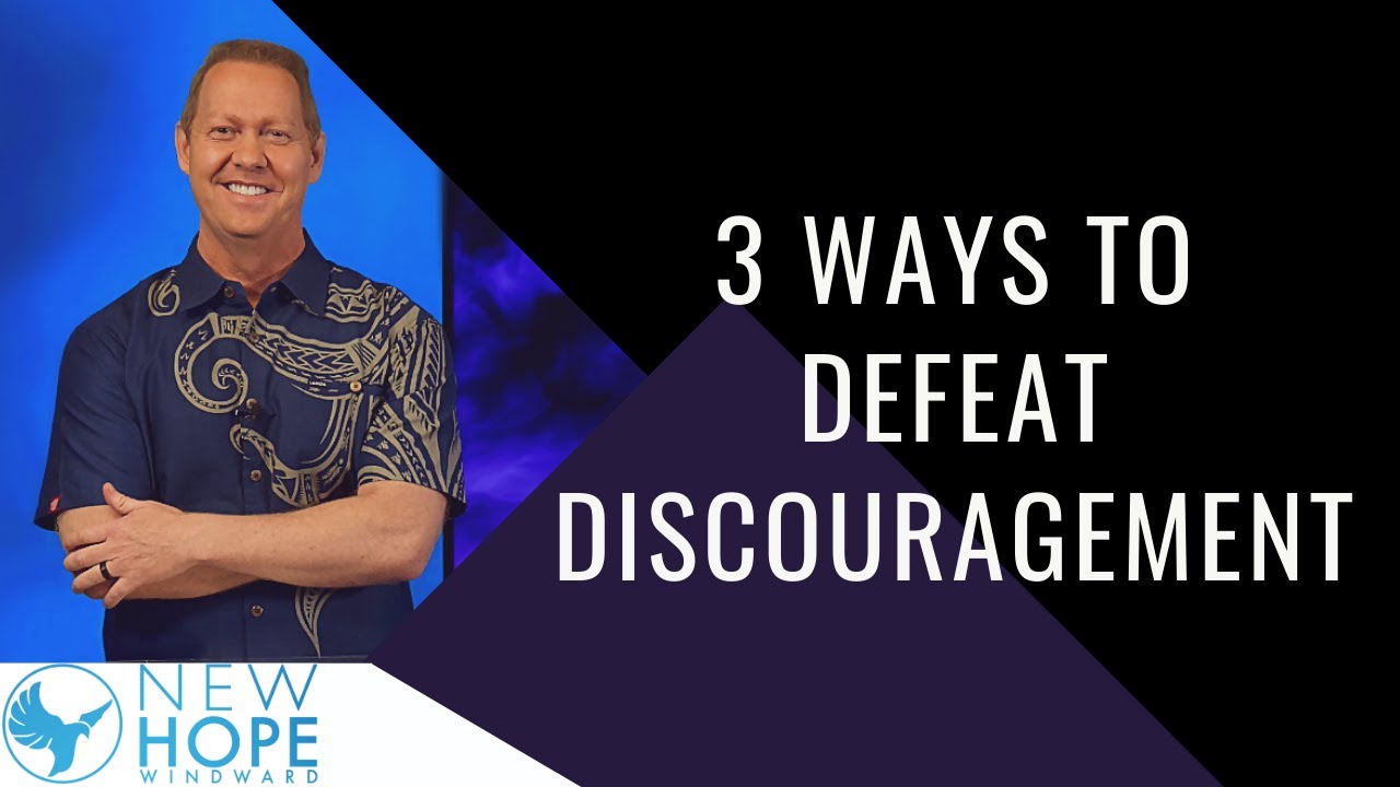 3 Ways to Defeat Discouragement (MESSAGE ONLY) - YouTube