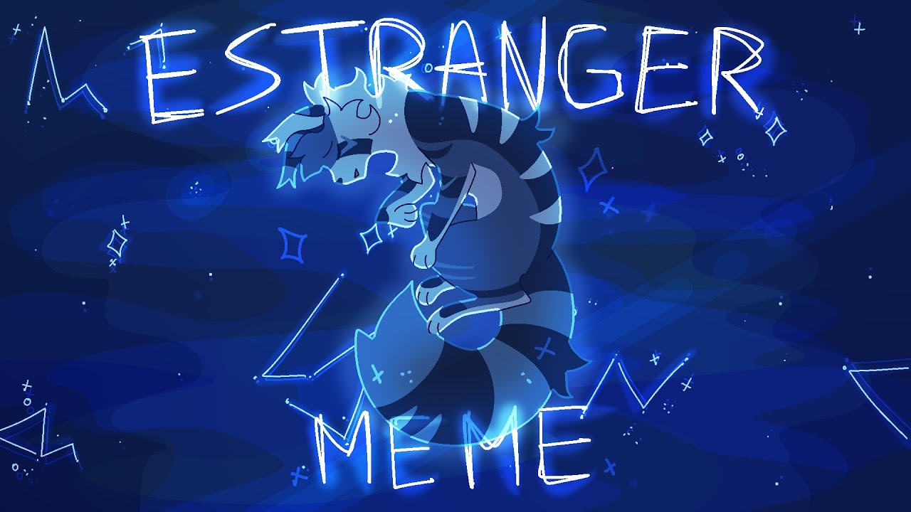 Estranger | Animation Meme | - YouTube