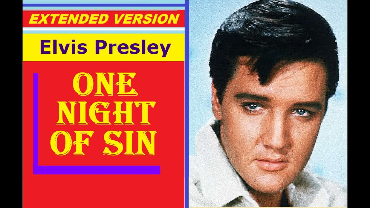 Elvis Presley - ONE NIGHT OF SIN (extended version) - YouTube