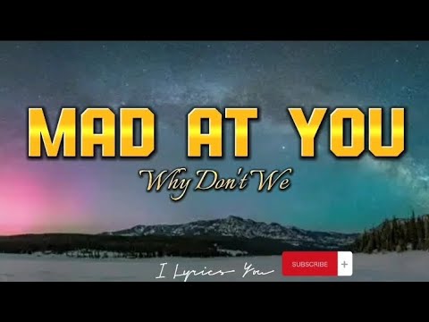Mad at You lyrics_song by Why Don't We - YouTube