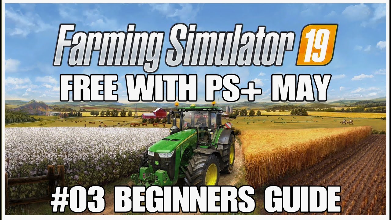 #03 Beginners guide, Farming simulator 19, free with PS+ May, PS4PRO ...