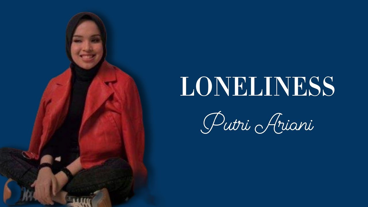 PUTRI ARIANI - LONELINESS (Lyrics) - YouTube