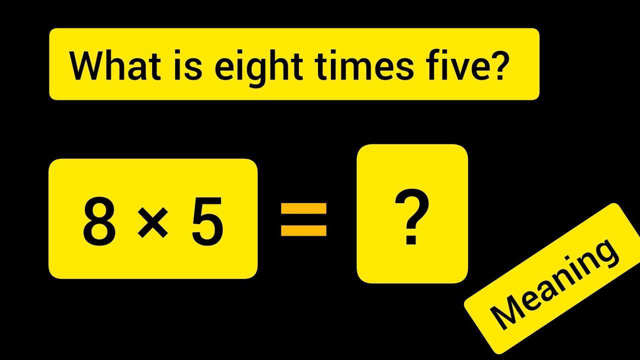 What is eight times five?||What is 8 times 5?||8×5 Meaning - YouTube