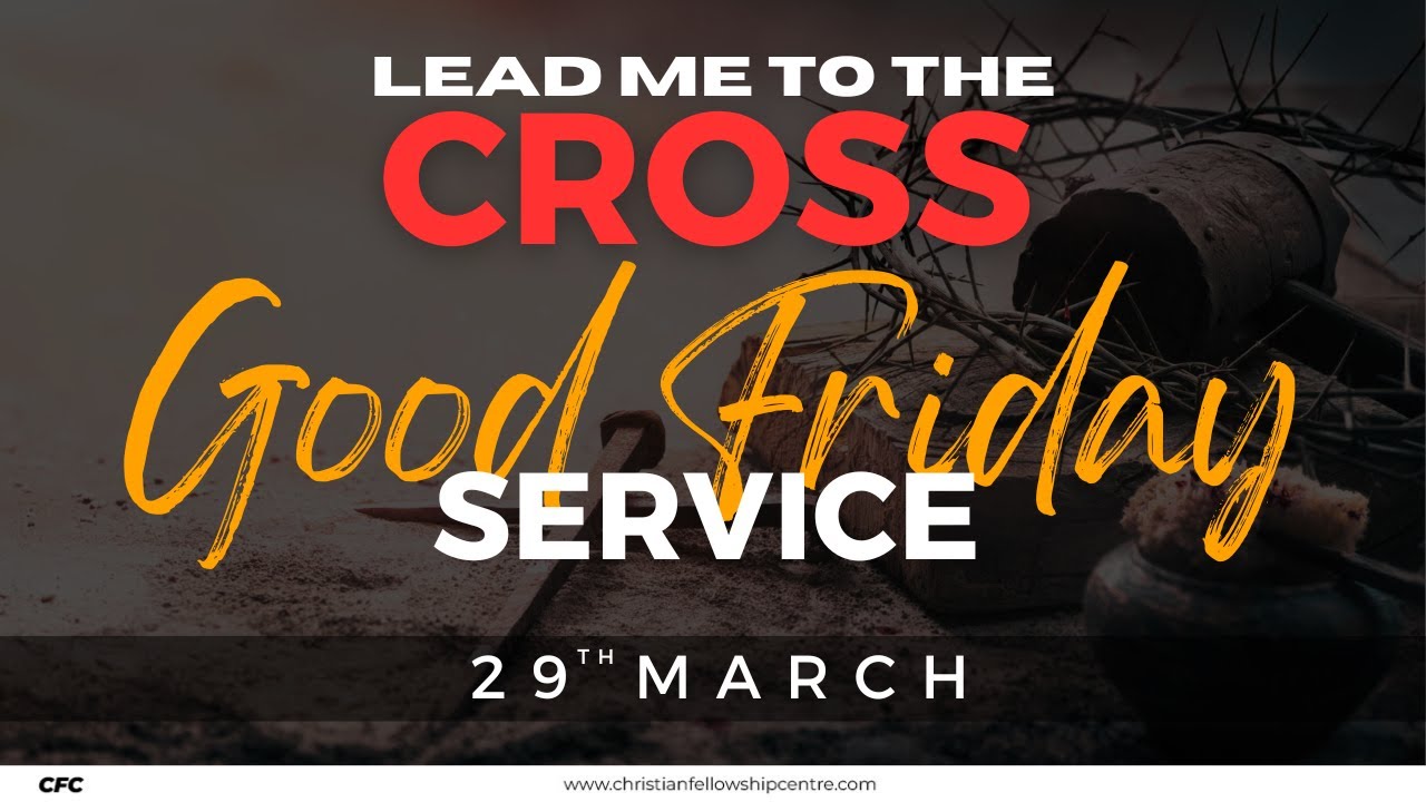 Good Friday Worship Service -29- March 2024 - Christian Fellowship ...